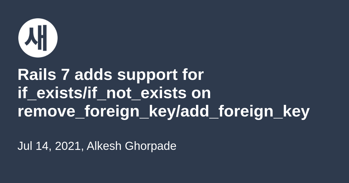 Rails 7 adds support for `if_exists/if_not_exists` on `remove_foreign_key/add_foreign_key ...