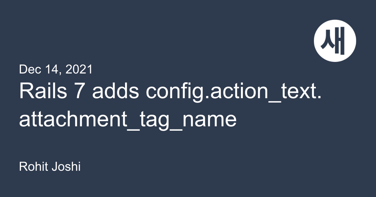 Rails 7 adds `config.action_text.attachment_tag_name` | Saeloun Blog
