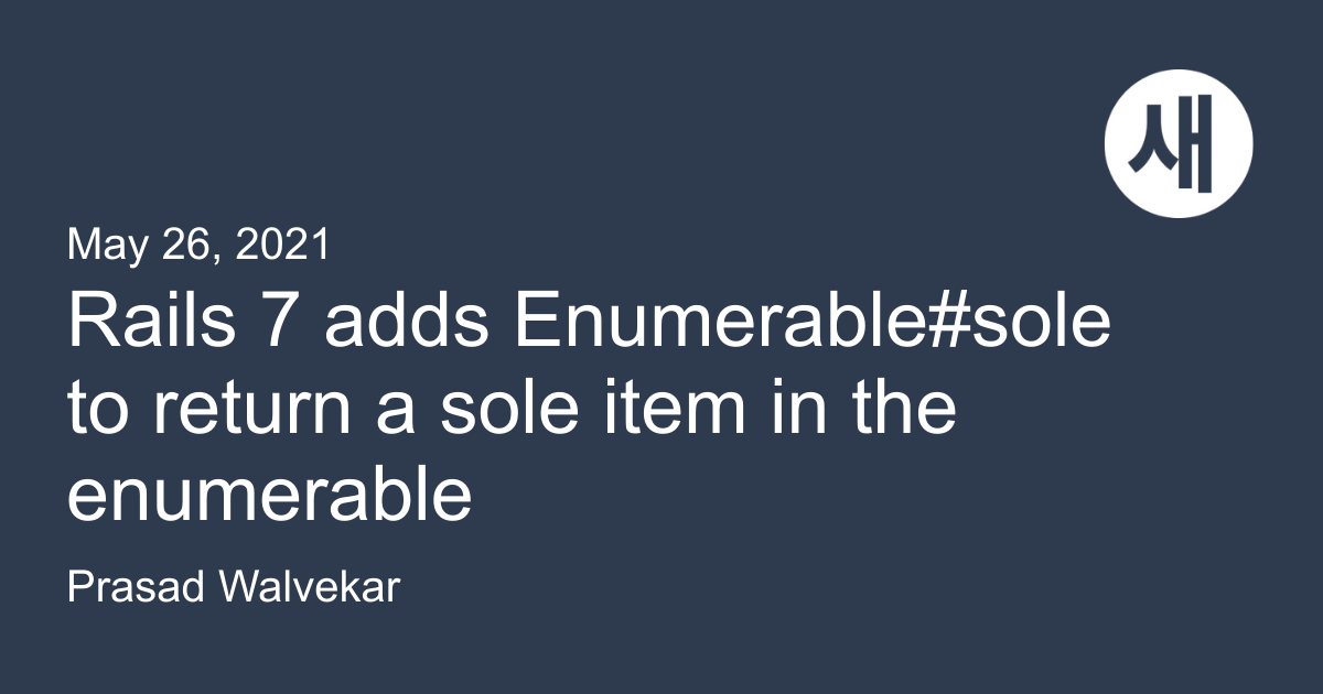 Rails 7 adds `Enumerable#sole` to return a sole item in the enumerable | Saeloun Blog
