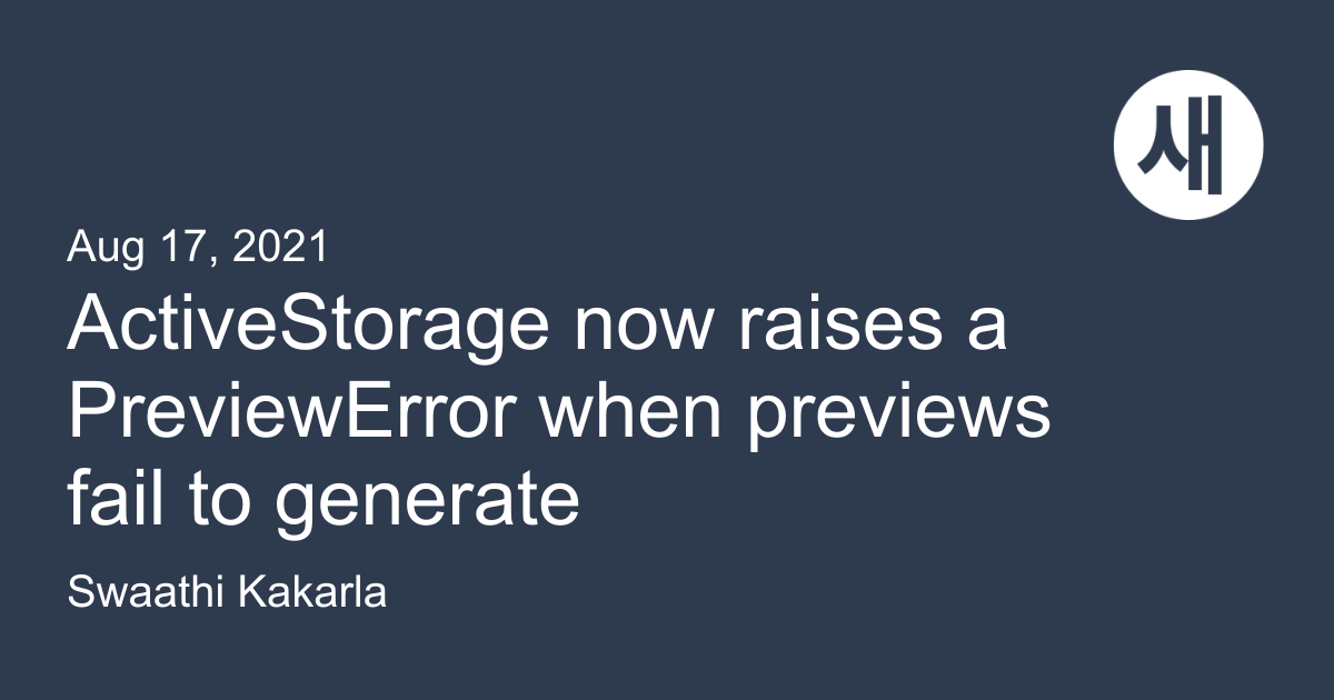 Activestorage Now Raises A Previewerror When Previews Fail To Generate Saeloun Blog