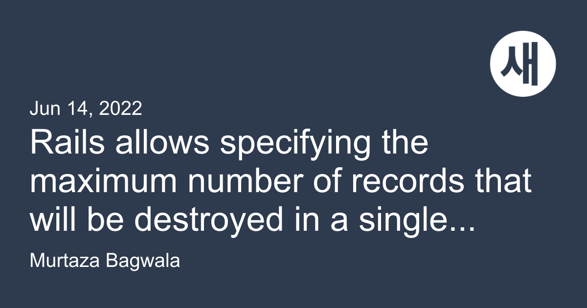 Rails allows specifying the maximum number of records that will be destroyed in a single ...