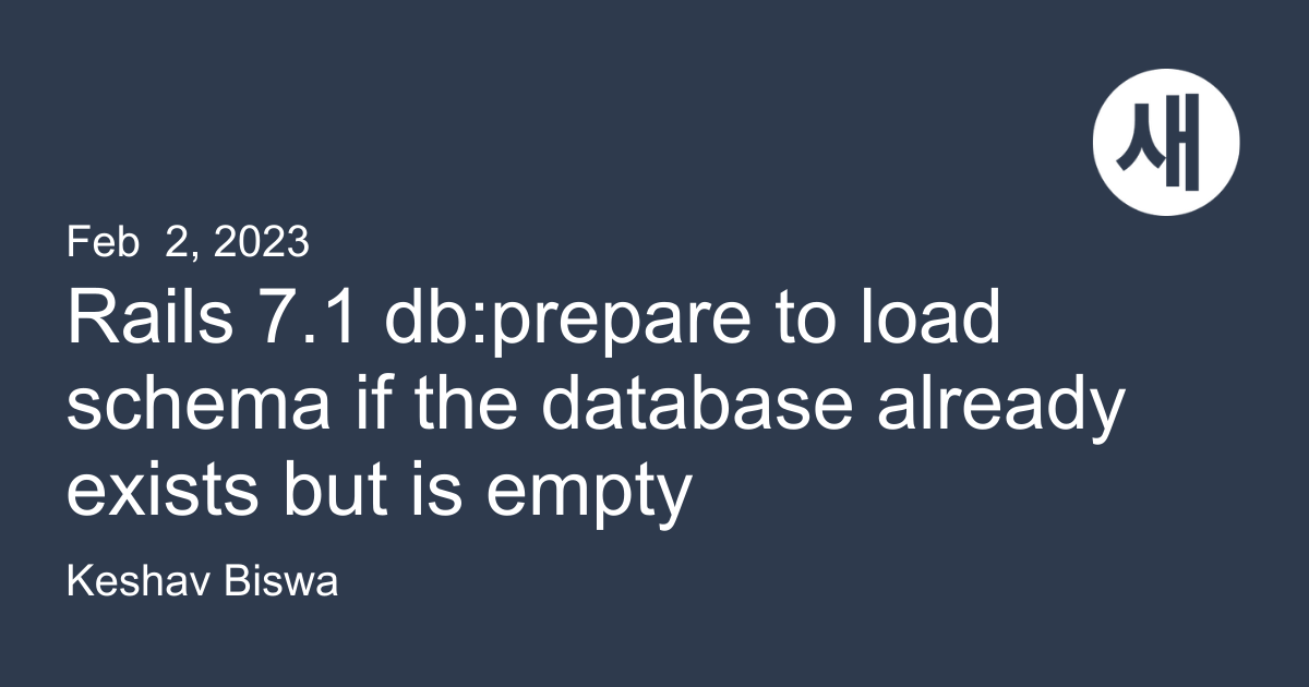 Rails 7.1 db:prepare to load schema if the database already exists but is empty | Saeloun Blog