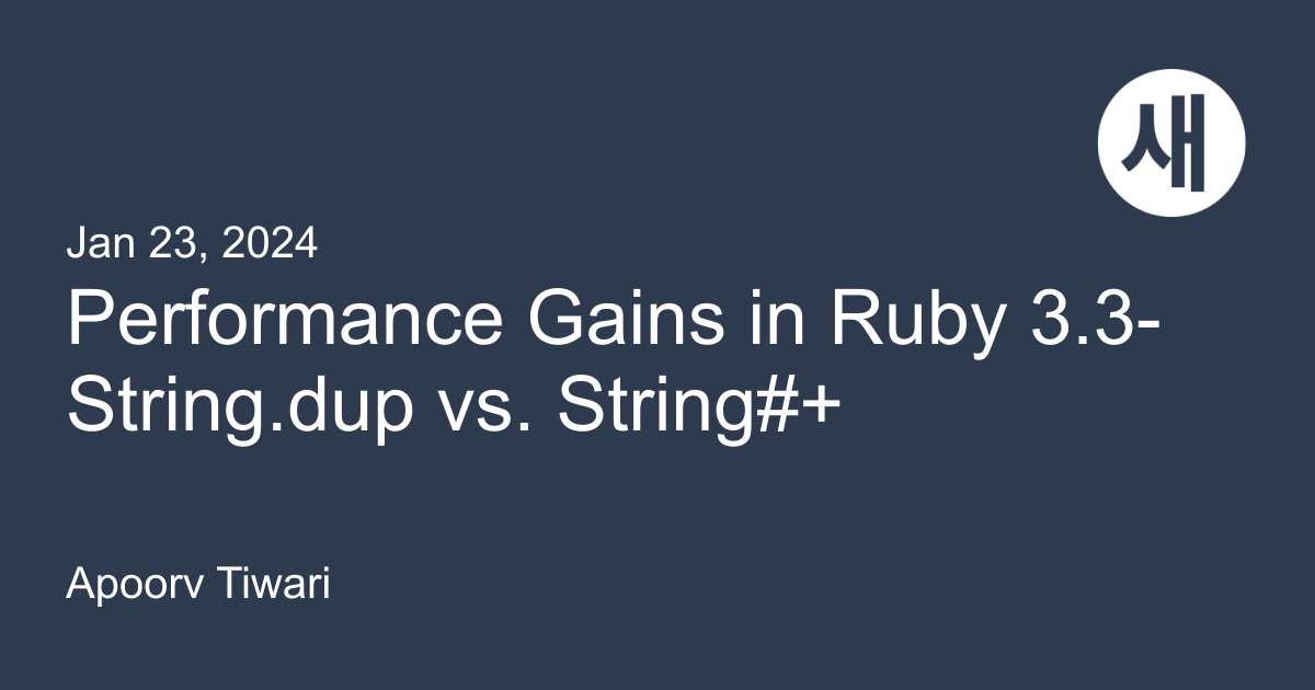 Performance Gains in Ruby 3.3- String.dup vs. String#+ | Saeloun Blog