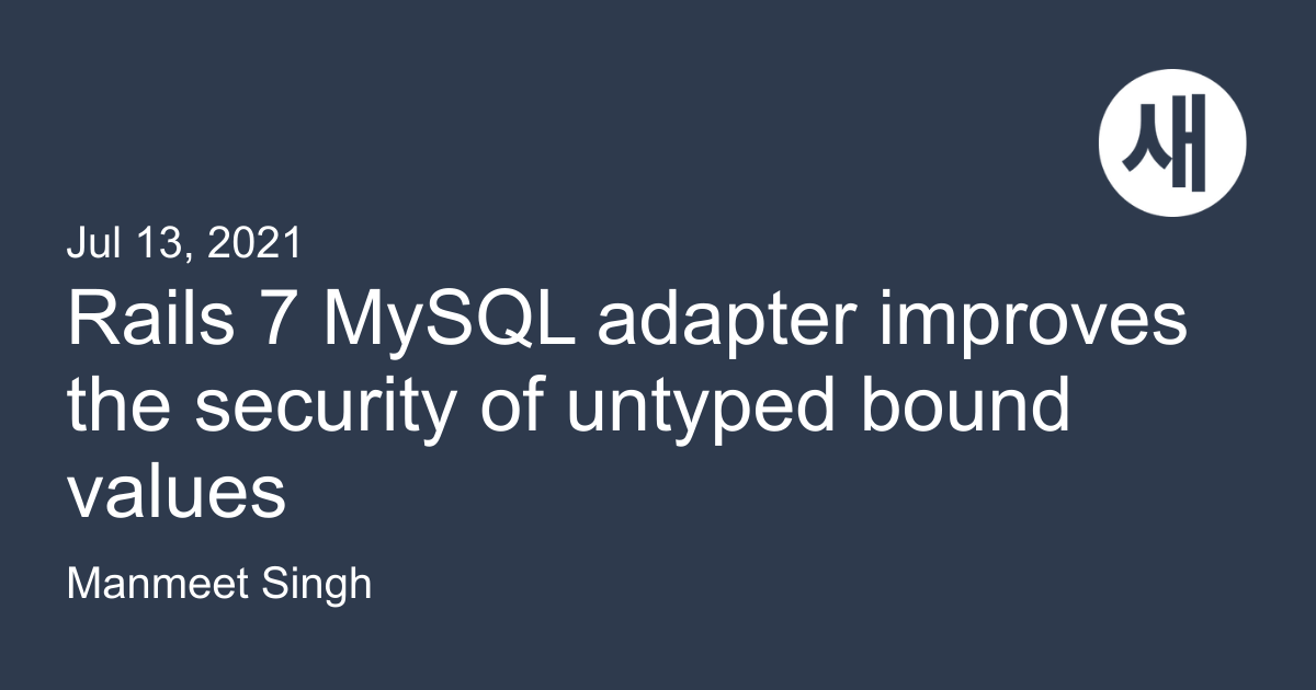 Rails 7 Mysql Adapter Improves The Security Of Untyped Bound Values Saeloun Blog
