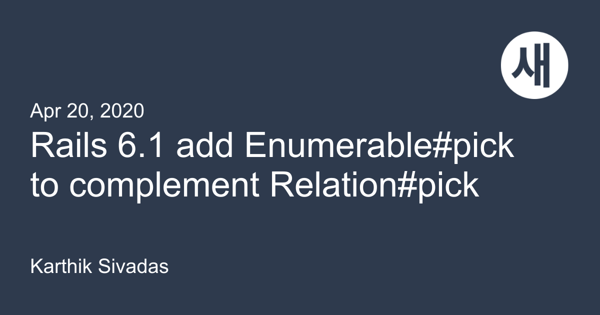 Rails 6.1 add Enumerable#pick to complement Relation#pick | Saeloun Blog