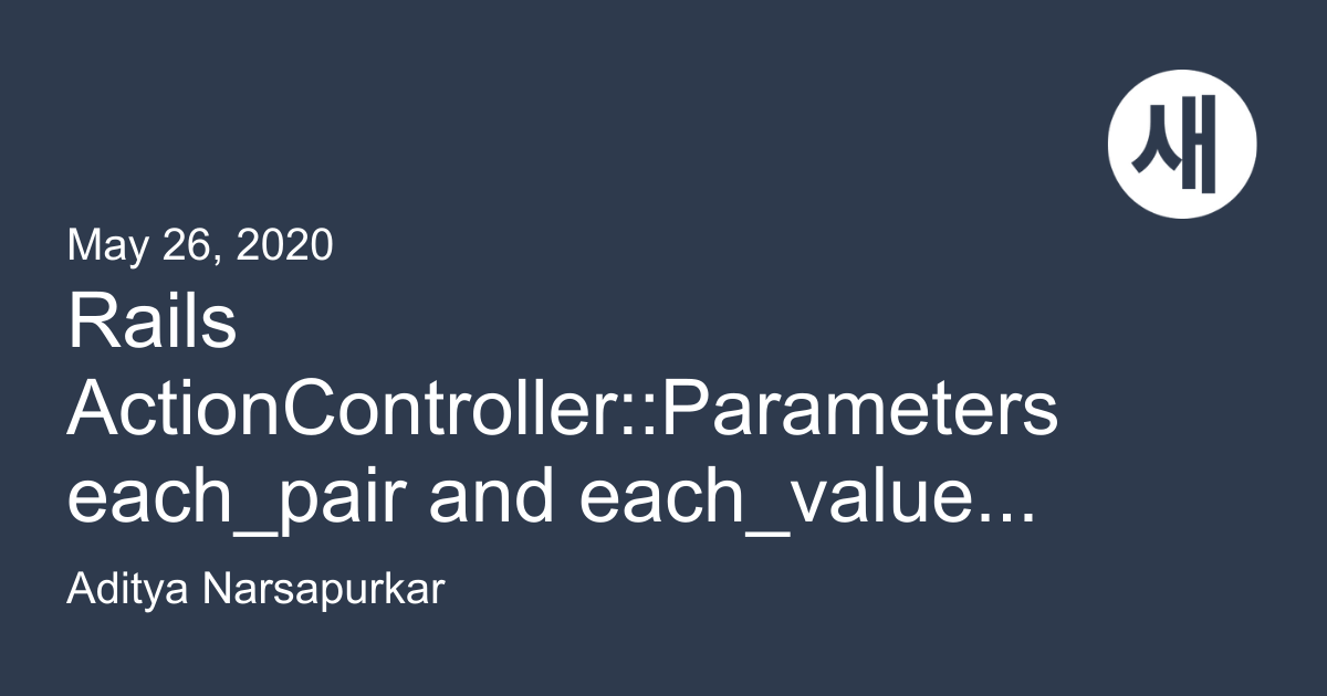 Rails ActionController::Parameters each_pair and each_value returns an enumerator. | Saeloun Blog