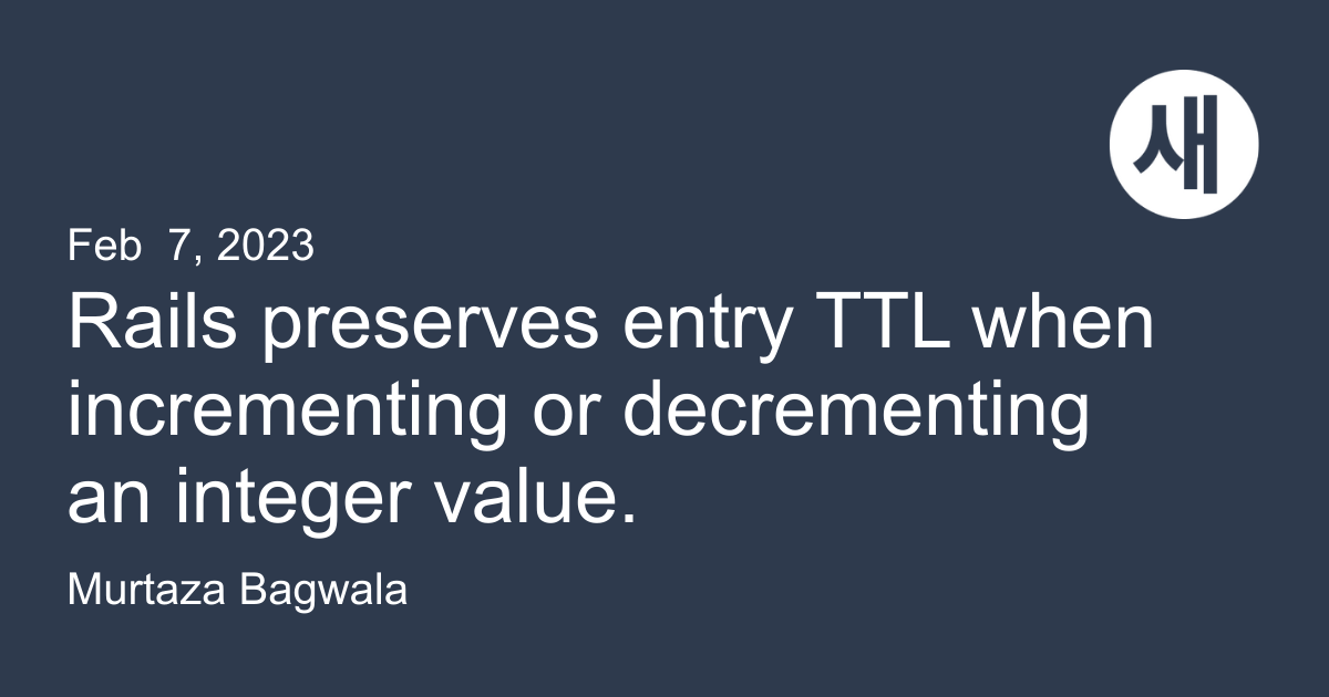 Rails Preserves Entry Ttl When Incrementing Or Decrementing An Integer Value Saeloun Blog