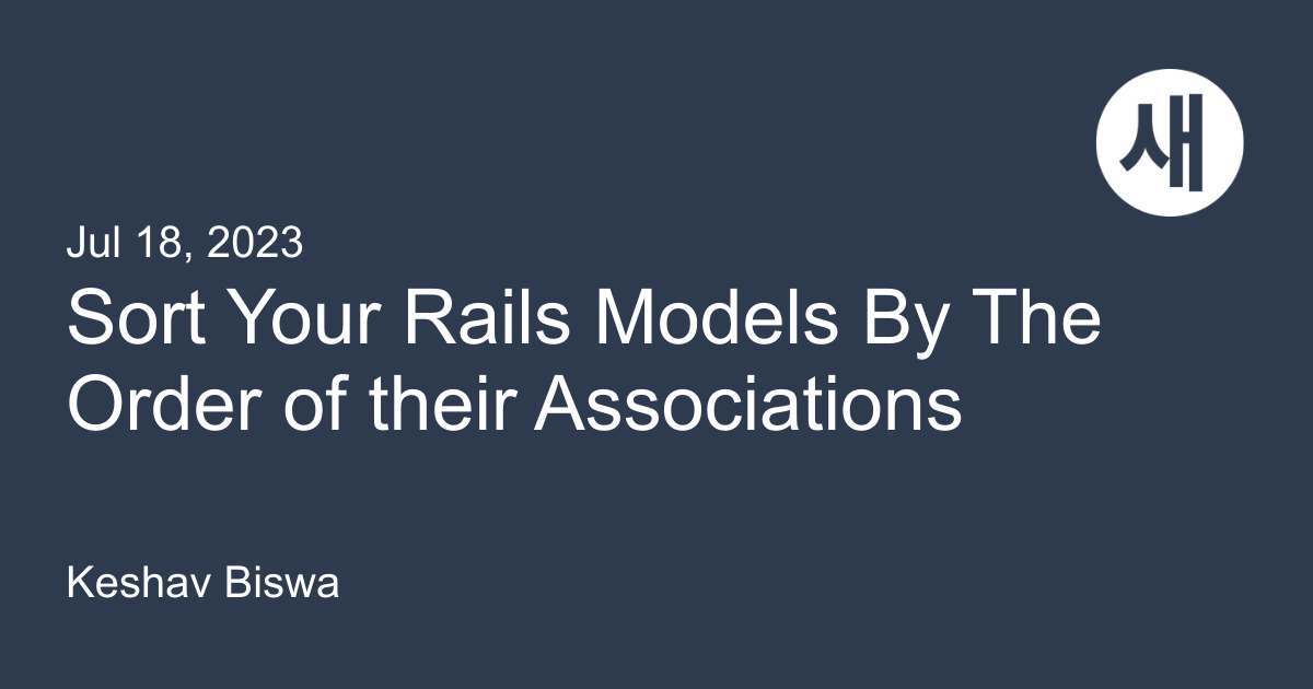 Sort Your Rails Models By The Order of their Associations | Saeloun Blog