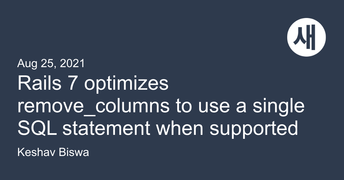 Rails 7 Optimizes Remove Columns To Use A Single Sql Statement When Supported Saeloun Blog