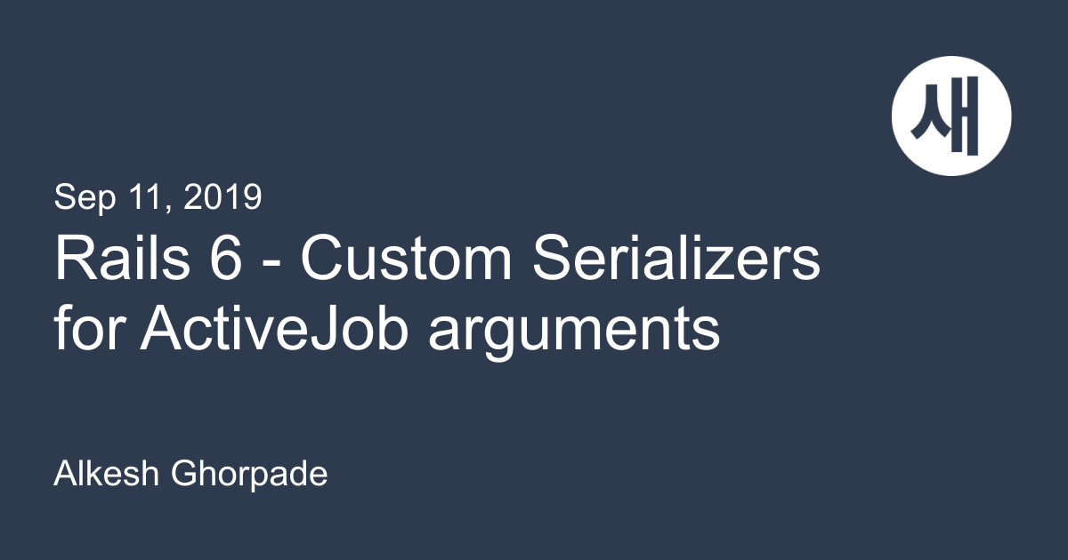 Rails 6 - Custom Serializers for ActiveJob arguments | Saeloun Blog