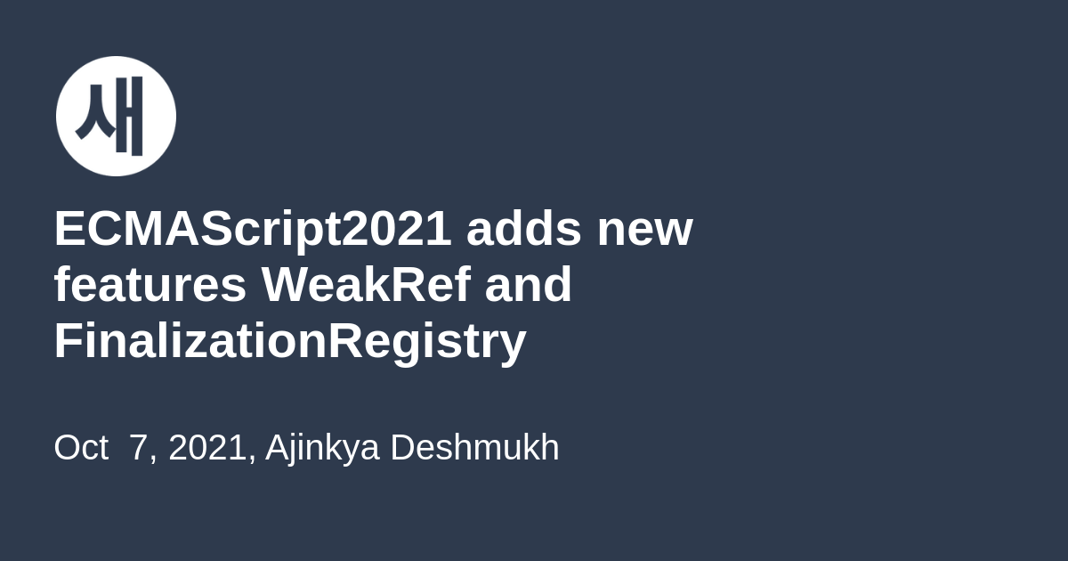 ECMAScript2021 adds new features WeakRef and FinalizationRegistry ... ECMAScript2021 adds new features WeakRef and FinalizationRegistry ...
