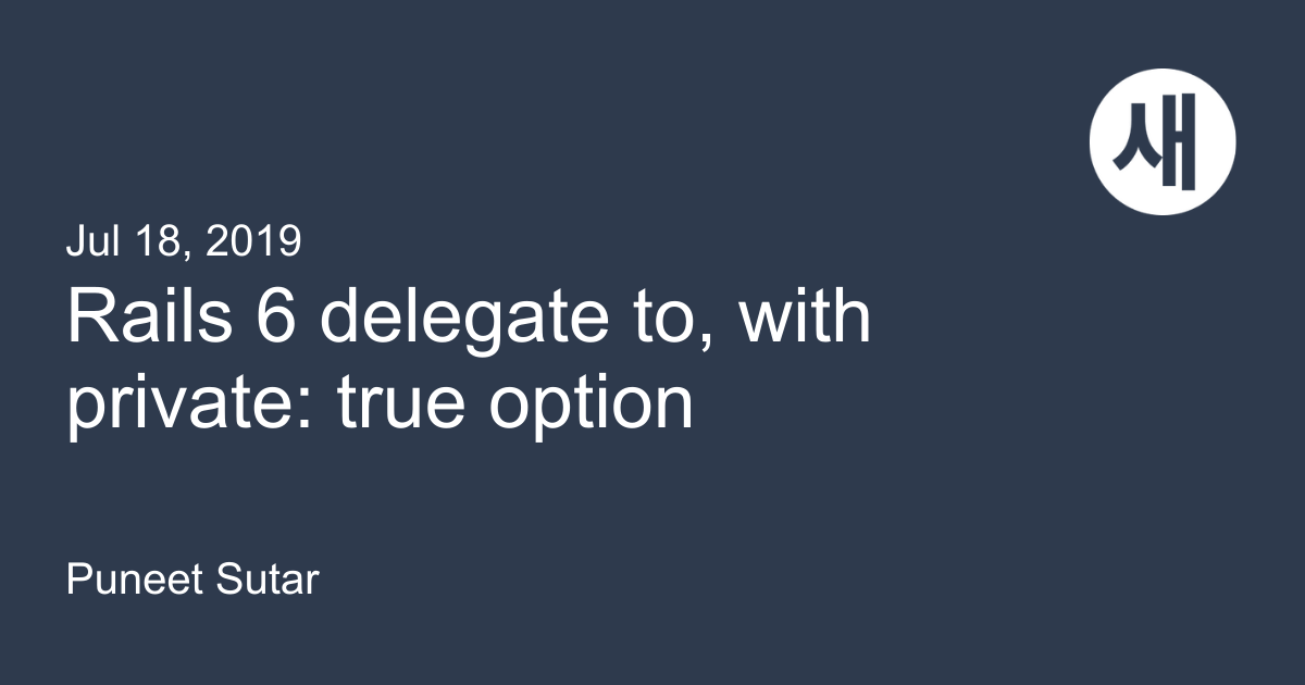 Rails 6 delegate to, with private: true option | Saeloun Blog