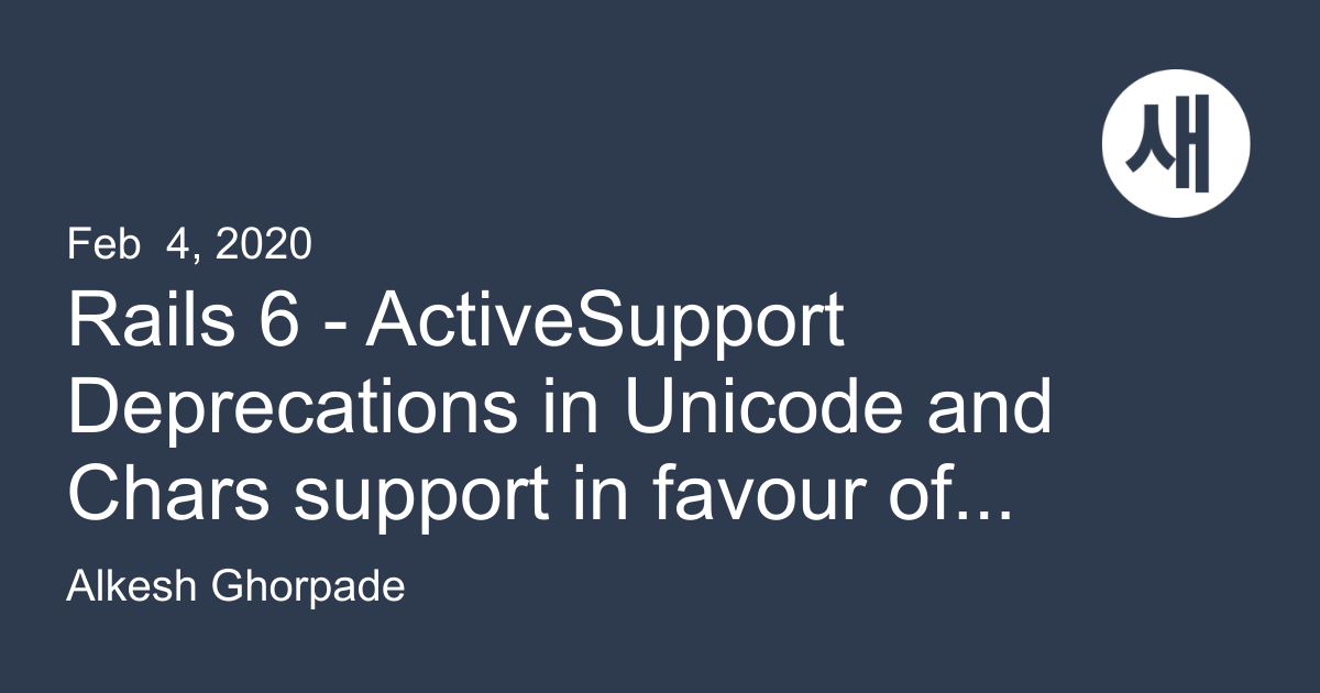 Rails 6 - ActiveSupport Deprecations in Unicode and Chars support in favour of String | Saeloun Blog