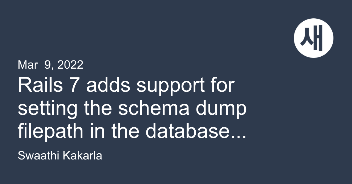 Rails 7 adds support for setting the schema dump filepath in the database config | Saeloun Blog