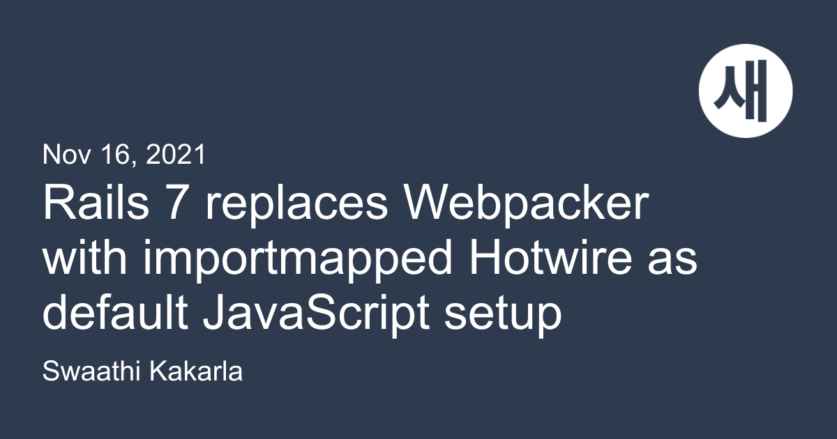 Rails 7 replaces Webpacker with importmapped Hotwire as default JavaScript setup | Saeloun Blog