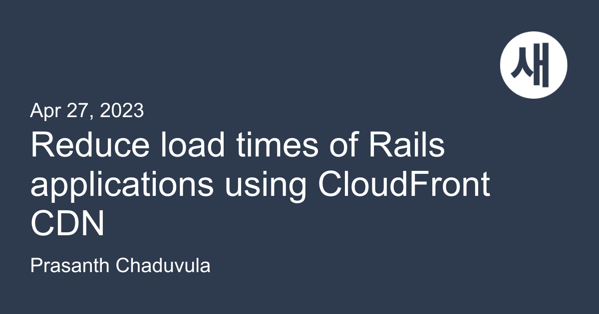 Reduce load times of Rails applications using CloudFront CDN | Saeloun Blog