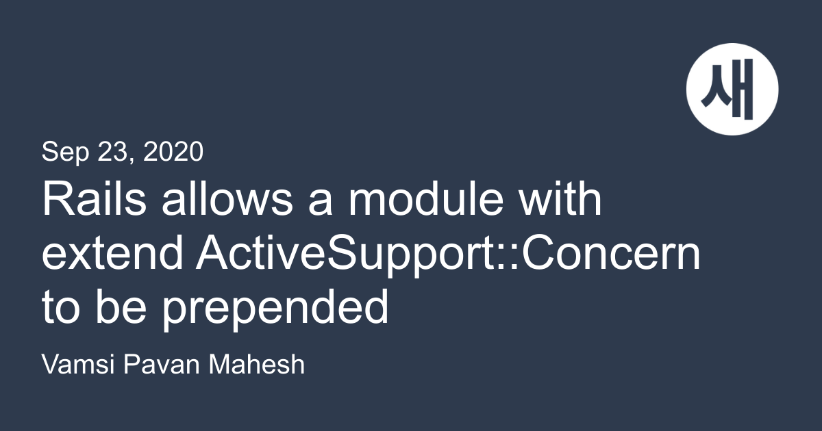 Rails allows a module with extend ActiveSupport::Concern to be prepended | Saeloun Blog