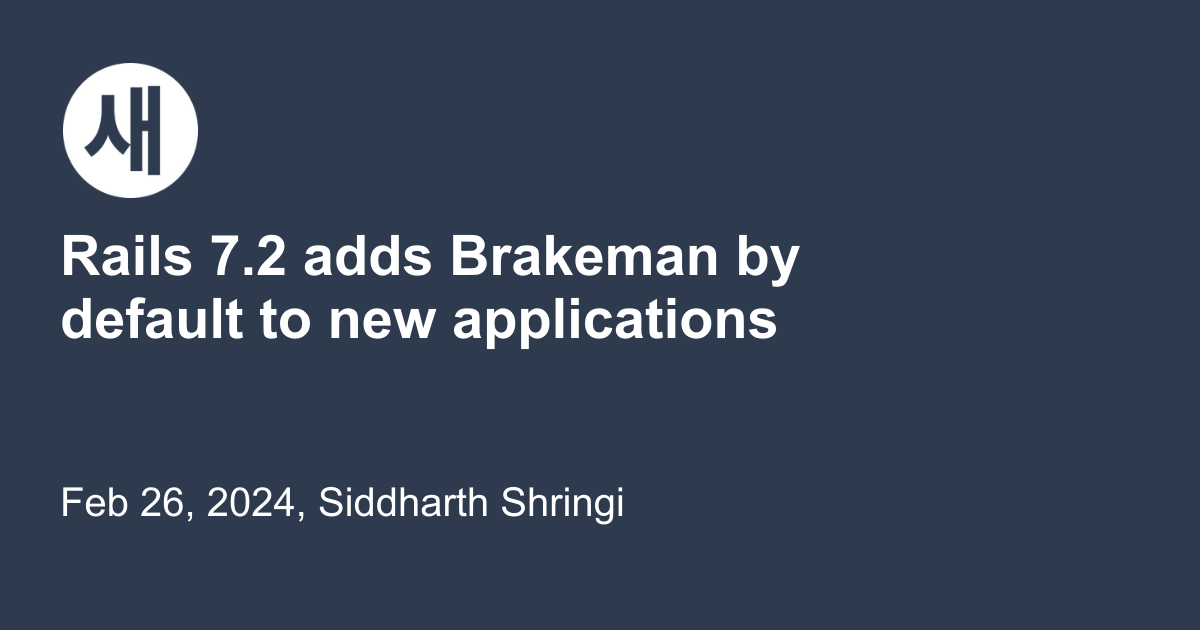 Rails 7.2 adds Brakeman by default to new applications | Saeloun Blog