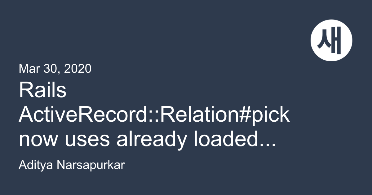 Rails ActiveRecord::Relation#pick now uses already loaded results | Saeloun Blog