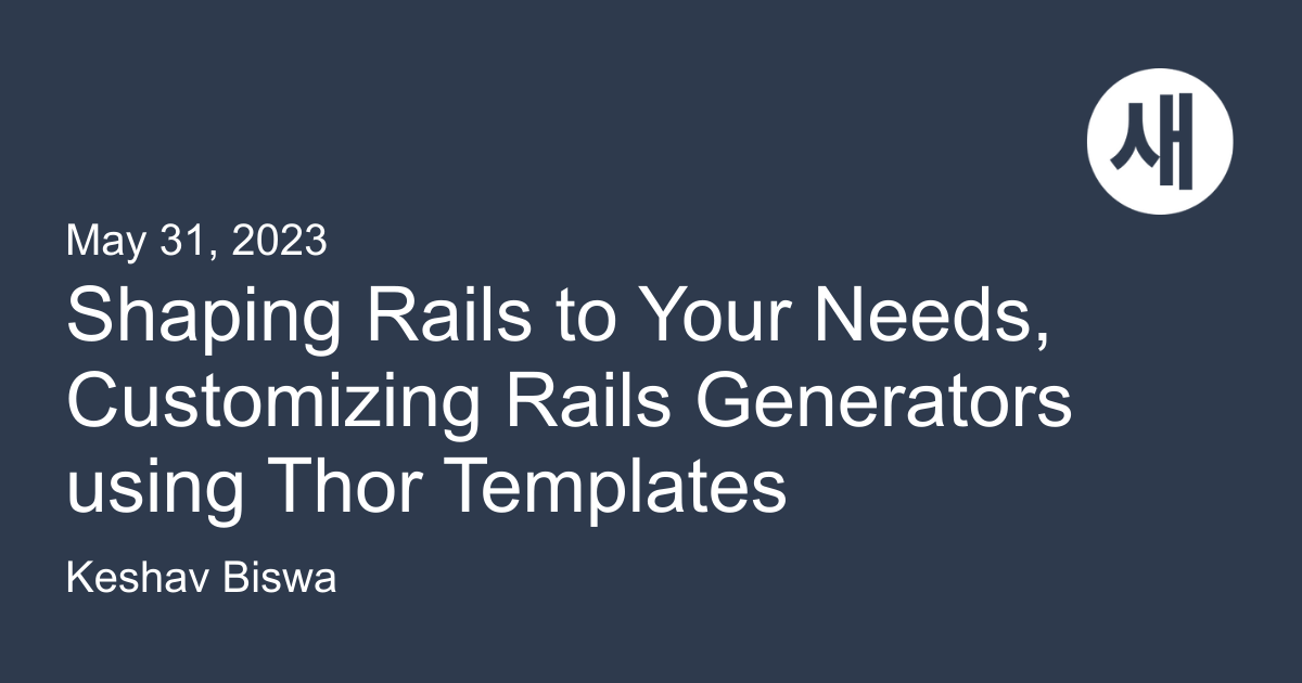 Shaping Rails to Your Needs, Customizing Rails Generators using Thor ...