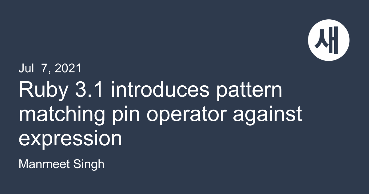 Ruby 3.1 introduces pattern matching pin operator against expression | Saeloun Blog