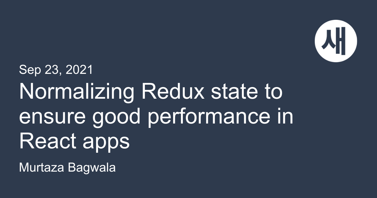 Normalizing Redux state to ensure good performance in React apps ...