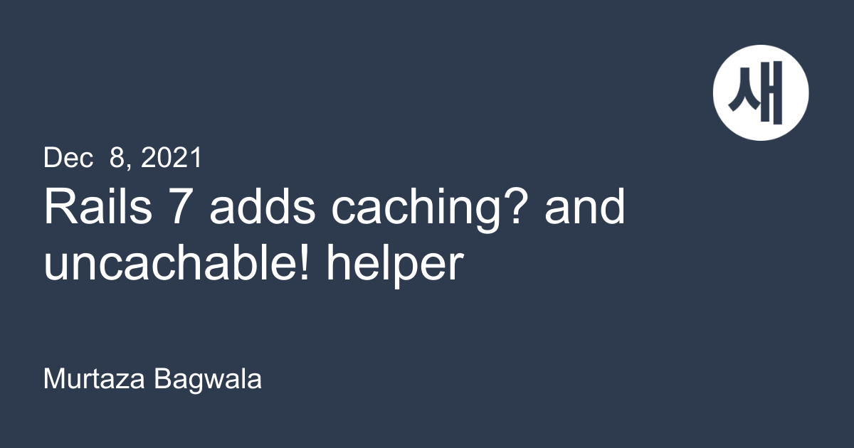 Rails 7 adds caching? and uncachable! helper | Saeloun Blog