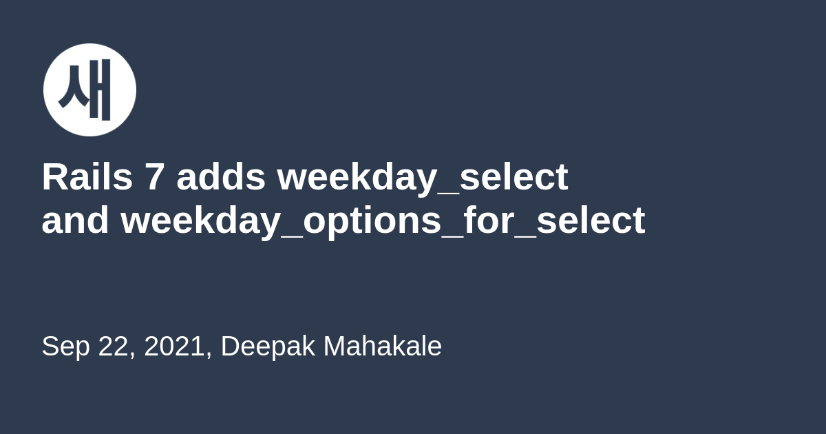 Rails 7 adds weekday_select and weekday_options_for_select | Saeloun Blog