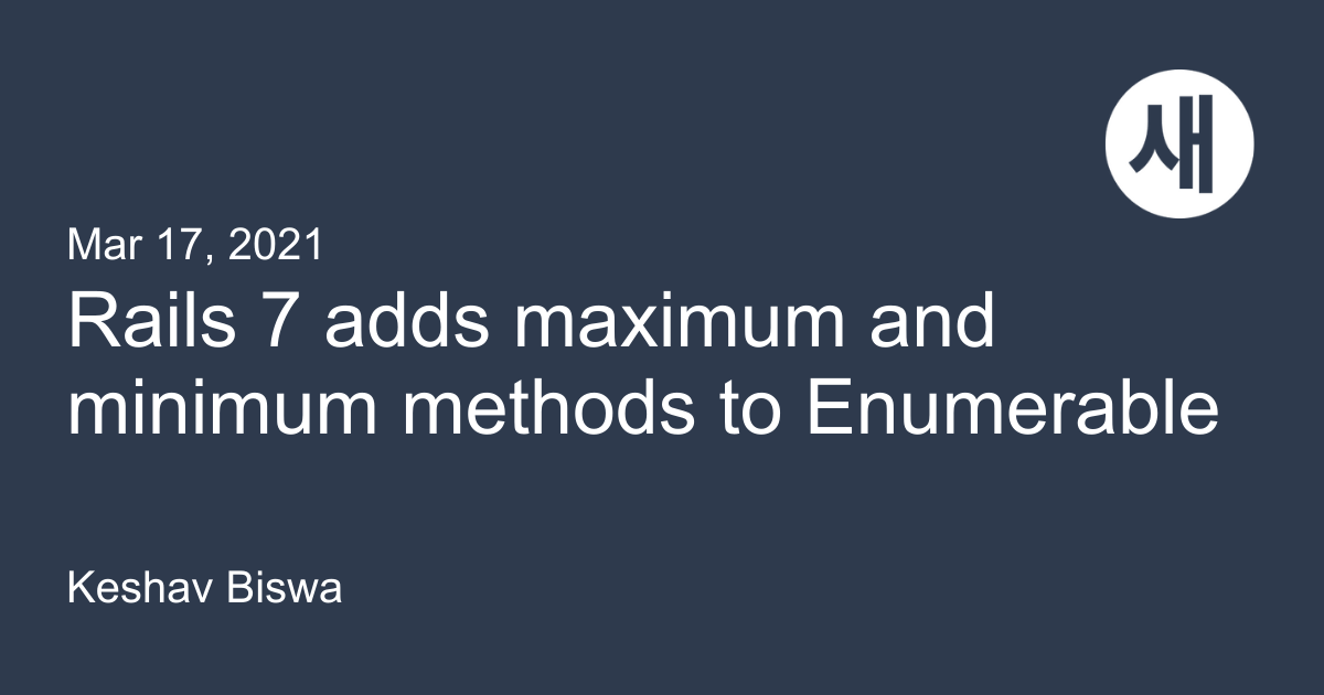 Rails 7 adds maximum and minimum methods to Enumerable | Saeloun Blog