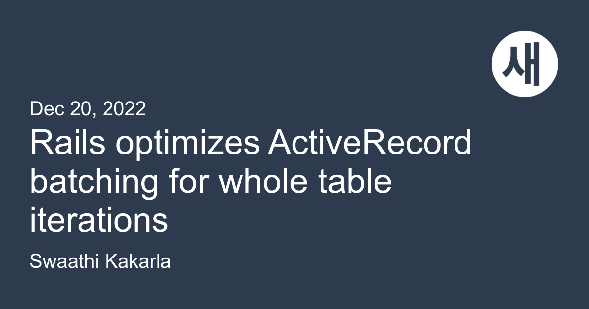 Rails optimizes ActiveRecord batching for whole table iterations | Saeloun Blog