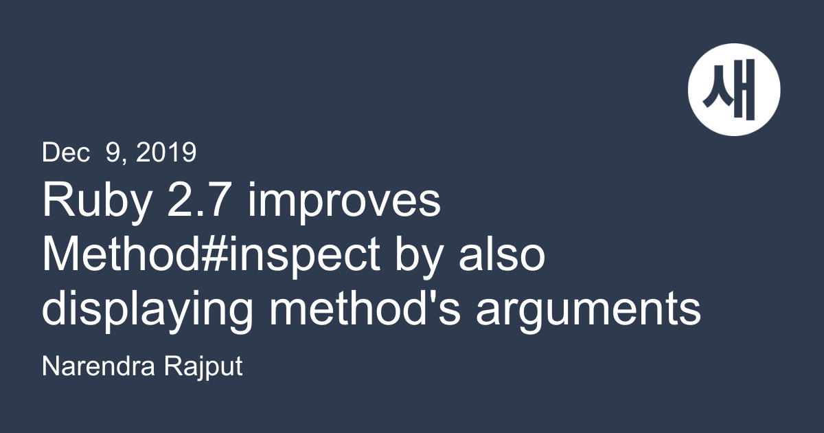 Ruby 2.7 improves Method#inspect by also displaying method's arguments | Saeloun Blog