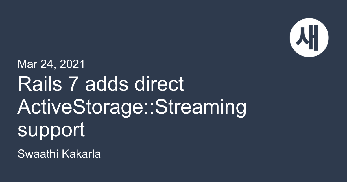 Rails 7 adds direct ActiveStorage::Streaming support | Saeloun Blog