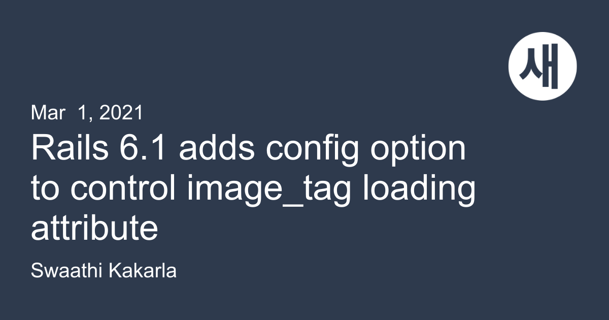 Rails 6.1 adds config option to control image_tag loading attribute | Saeloun Blog