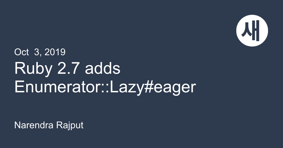 Ruby 2.7 adds Enumerator::Lazy#eager | Saeloun Blog
