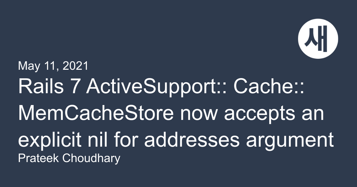 Rails 7 ActiveSupport::Cache::MemCacheStore now accepts an explicit nil for addresses argument ...