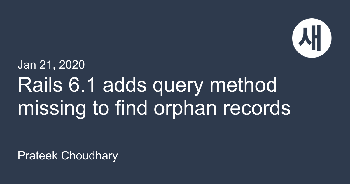 Rails 6.1 adds query method missing to find orphan records | Saeloun Blog