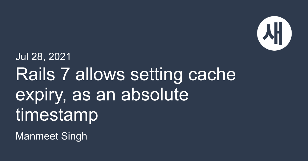Rails 7 allows setting cache expiry, as an absolute timestamp | Saeloun Blog