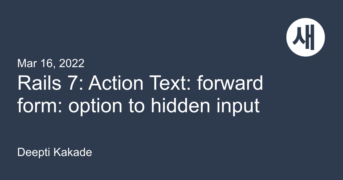 Rails 7: Action Text: forward form: option to hidden input | Saeloun Blog