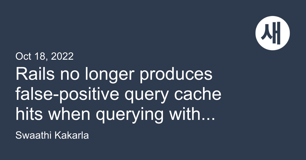 Rails no longer produces false-positive query cache hits when querying ... Rails no longer produces false-positive query cache hits when querying ...