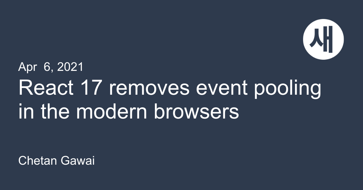 React 17 removes event pooling in the modern browsers | Saeloun Blog